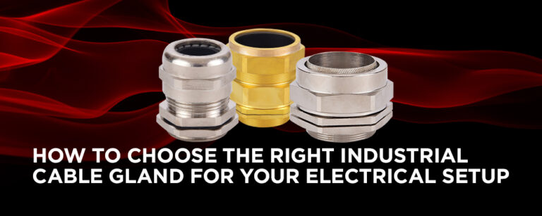 Industrial Cable Gland: How to Choose the Right for Your Setup
